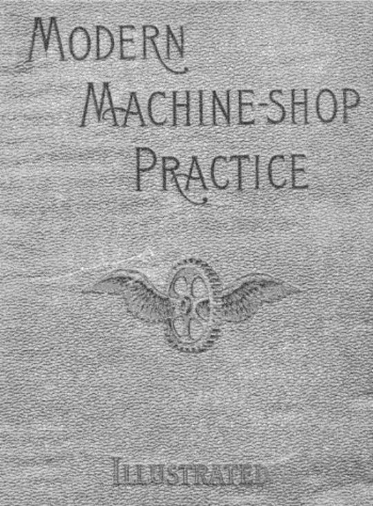 Modern Machine-Shop Practice, Volumes I and II by Joshua Rose | BookFusion