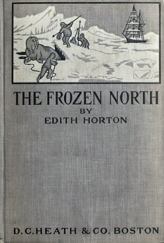 The Frozen North An Account of Arctic Exploration for Use in Schools by ...