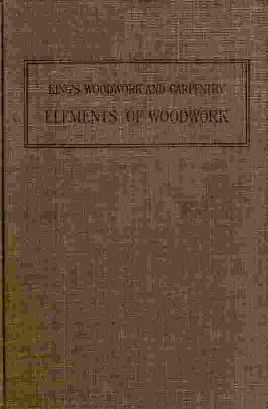 Elements of woodwork by Charles A. King | BookFusion